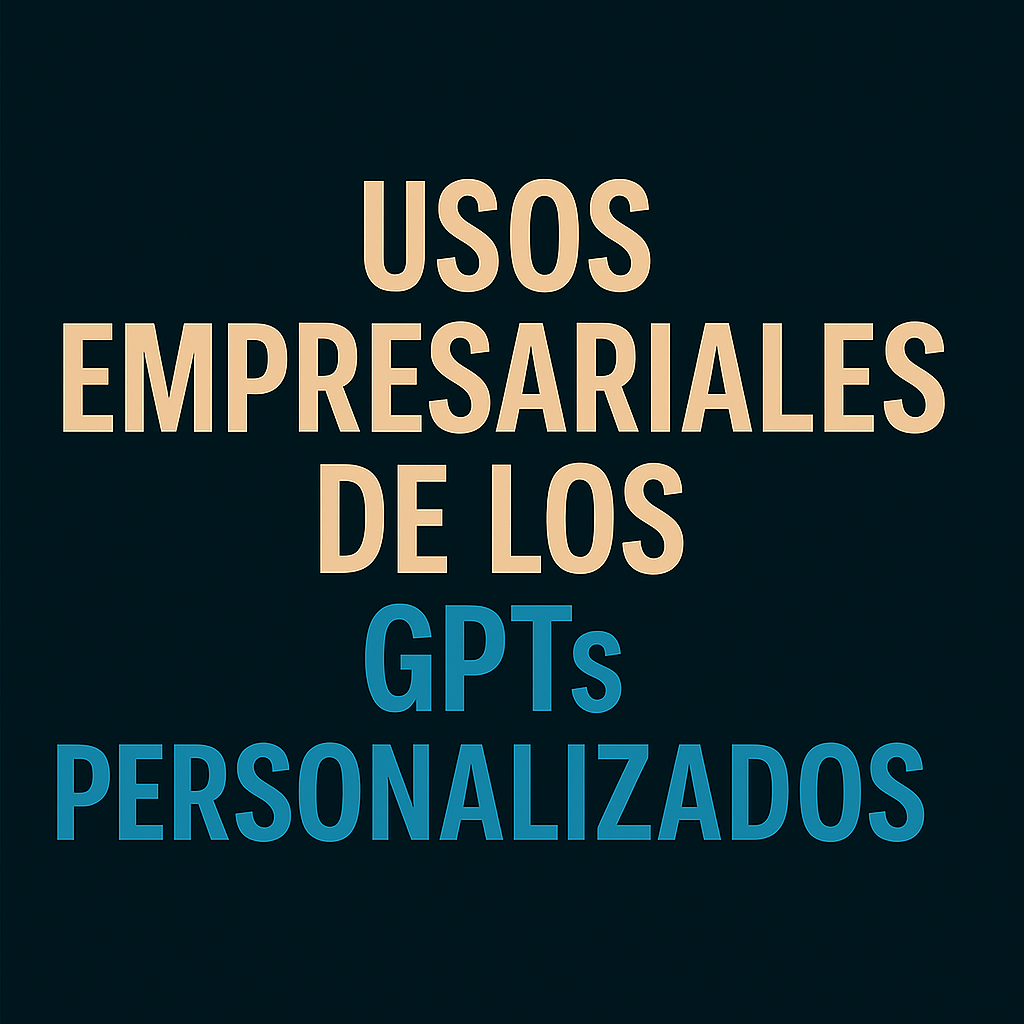 Usos empresariales de los GPTs personalizados – Brain and code tech